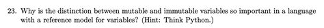 Solved 23 Why Is The Distinction Between Mutable And