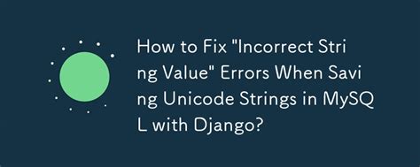 How To Fix Incorrect String Value Errors When Saving Unicode Strings In Mysql With Django