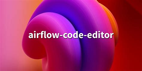 Airflow Code Editor 770 Apache Airflow Code Editor And File Manager