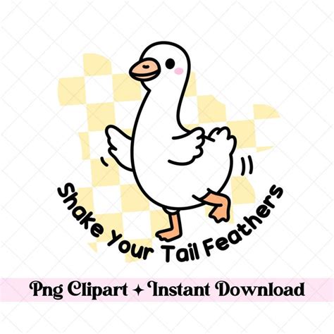 Goose Png Shake Your Tail Feathers Sublimation Designs Goose Clipart
