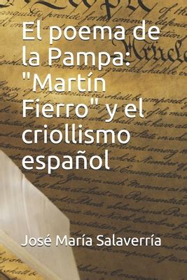 El Poema De La Pampa Mart N Fierro Y El Criollismo Espaol By Jose