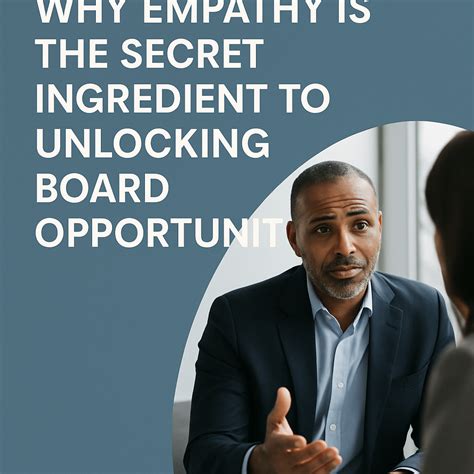 Why Empathy Is The Secret Ingredient To Unlocking Board Opportunities