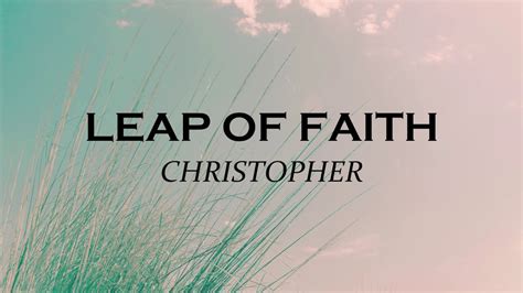 Christopher Leap Of Faith Lyrics Youtube