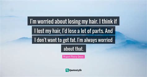 Im Worried About Losing My Hair I Think If I Lost My Hair Id Lose