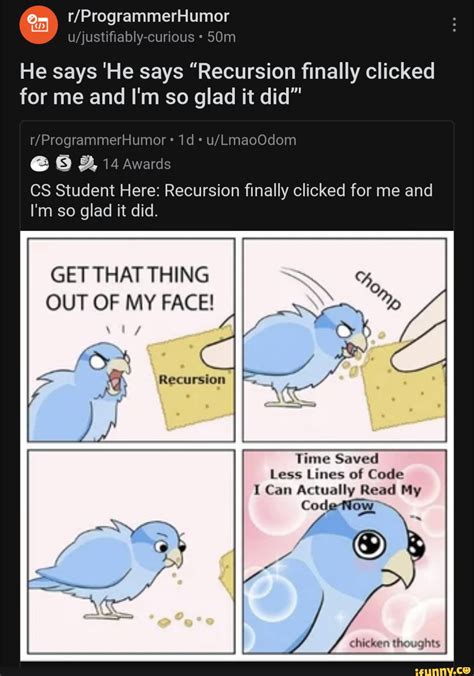 He Says He Says Recursion Finally Clicked For Me And Im So Glad It