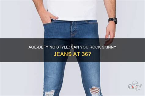 Age Defying Style Can You Rock Skinny Jeans At 36 Shunvogue
