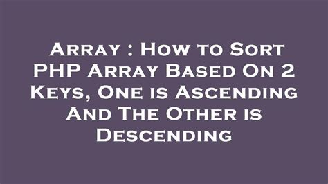 array how to sort php array based on 2 keys one is ascending and the other is descending