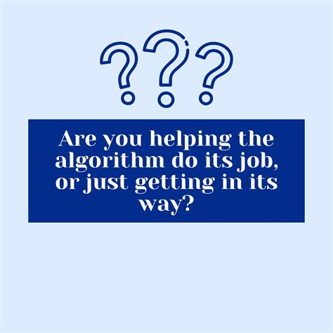 Are You Helping The Algorithm Do Its Job Or Just Getting In Its Way