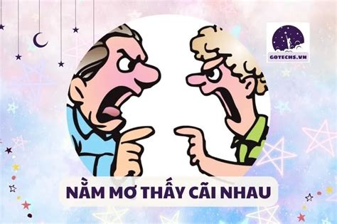 Nằm Mơ Thấy Cãi Nhau Điềm Báo ý Nghĩa Và Lời Khuyên 2025