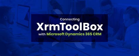 Connecting Xrmtoolbox With Microsoft Dynamics 365 Crm