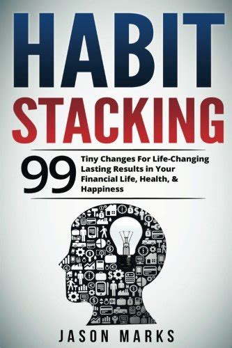 Habit Stacking Tiny Changes For Life Changing Lasting Results In Your Financial Life Health