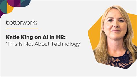 Katie King On What Matters Most When Applying Ai In Hr Betterworks