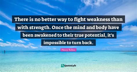 There Is No Better Way To Fight Weakness Than With Strength Once The