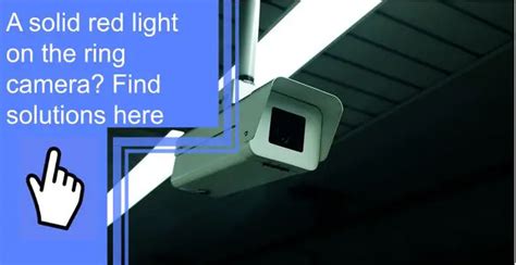 A Solid Red Light On The Ring Camera Find Solutions Here