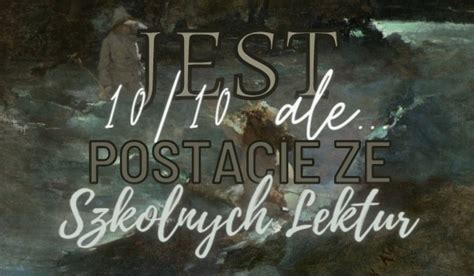 Jest 10 10 Ale Postacie Ze Szkolnych Lektur SameQuizy