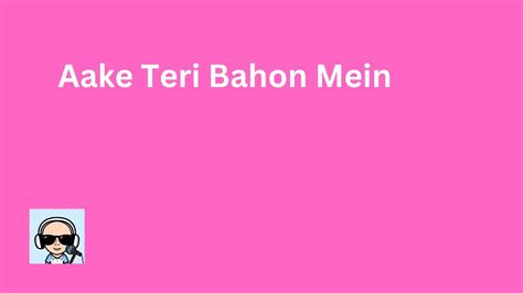 Aake Teri Bahon Mein Youtube