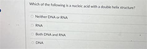 Solved Which of the following is a nucleic acid with a | Chegg.com