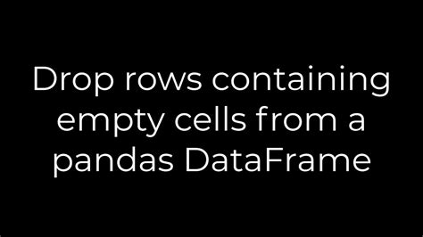 python drop rows containing empty cells from a pandas dataframe 5solution youtube