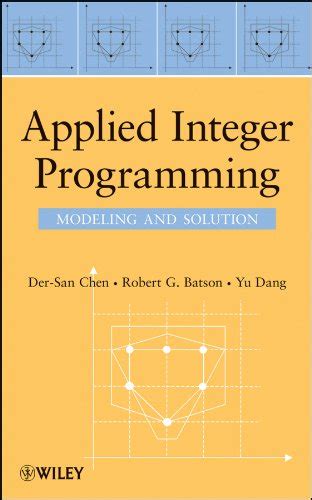 Applied Integer Programming Modeling And Solution Ebook Chen Der San Batson Robert G