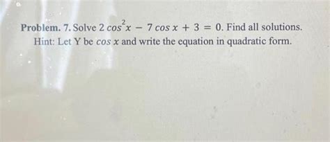 Solved Problem 7 Solve 2 Cos²x 7 Cos X 3 0 Find All
