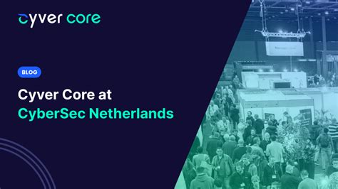 Cyver Core At Cybersec Netherlands Cyver Core