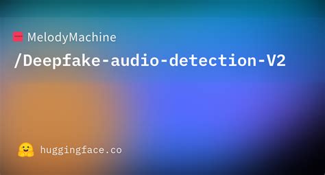Melodymachinedeepfake Audio Detection V2 · Hugging Face