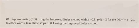 Solved 2 Approximate Y03 Using The Improved Euler