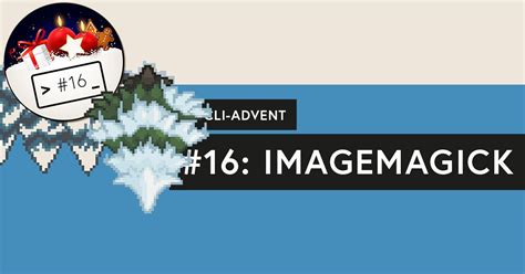 Björn Schotte On Linkedin Cli Adventskalender Imagemagick Mayflower