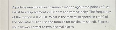 Solved A Particle Executes Linear Harmonic Motion About The Chegg