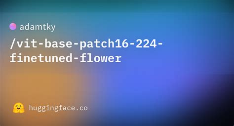 Adamtky Vit Base Patch Finetuned Flower Hugging Face