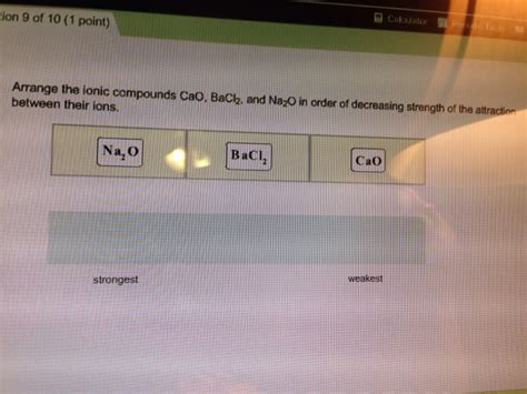 Solved Arrange The Ionic Compounds Cao Bacl2 And Na2o In