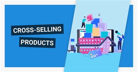 cross selling products 5 techniques for your business growth