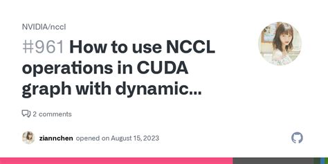 How To Use NCCL Operations In CUDA Graph With Dynamic Params Issue 961 NVIDIA Nccl GitHub