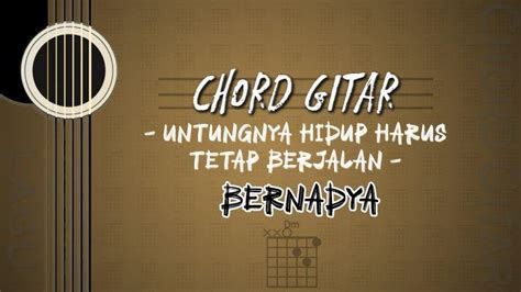 Chord Lagu Untungnya Hidup Harus Tetap Berjalan Bernadya Kunci