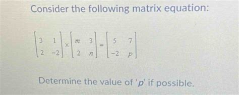 Solved Consider The Following Matrix Equation Determine The Value Of