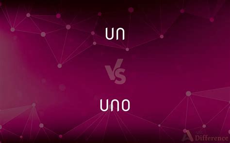 UN Vs UNO Whats The Difference