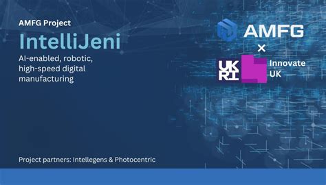 Intellijeni Amfg And Innovate Uk To Pioneer Ai Enabled Manufacturing Amfg