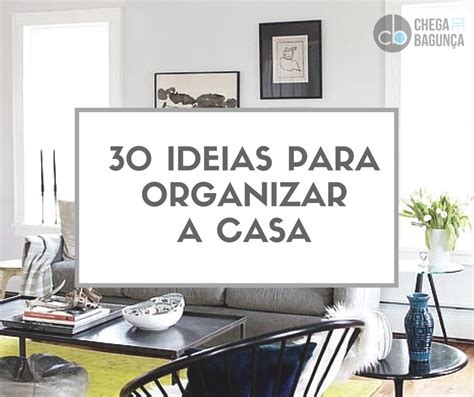 30 ideias para organizar a casa Dicas de organização Organização da