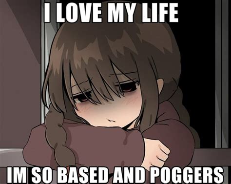 Love My Life Im So Based And Poggers Ifunny