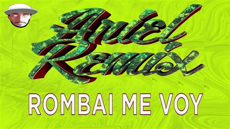Me Voy Rombai Dj Ariel Remix Youtube
