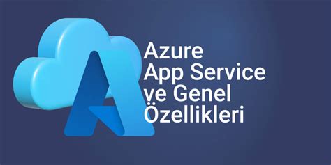 Azure App Service Ve Genel Özellikleri Peakup Teknolojİ AŞ