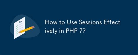 how to use sessions effectively in php 7 php7 php cn