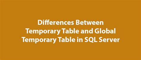 Differences Between Temporary Table And Global Temporary Table In SQL