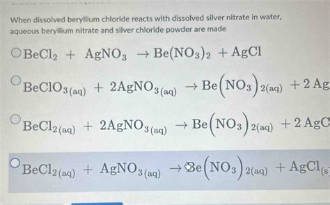 Solved When Dissolved Beryllium Chloride Reacts With Dissolved Silver