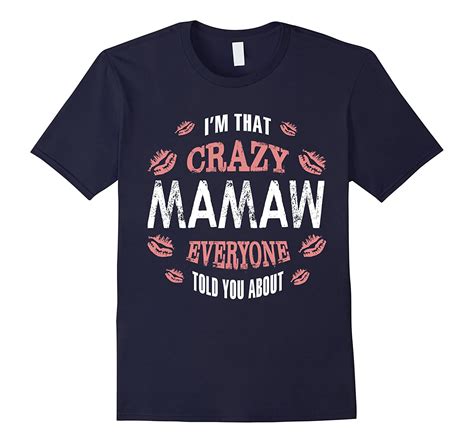 I Am That Crazy Mamaw Everyone Told You About T Shirt Funny Cl Colamaga