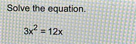 Solved Solve The Equation 3x2 12x