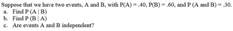 Solved Suppose That We Have Two Events A And B With P A Chegg Com