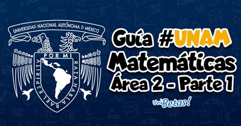 Guía Unam Matemáticas Área 2 Cs Biológicas Químicas Y Salud P1