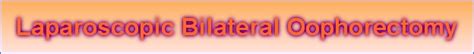 Laparoscopic Bilateral Oophorectomy