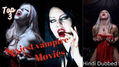 Top3 Best Sexiest Vampire Movies All Time Hit Dubbed In Hindi Youtube